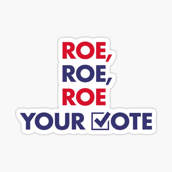 "Roe Roe Roe Your Vote Text Design" Sticker for Sale by AlternateU ...