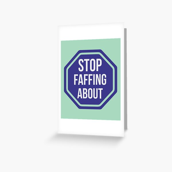 "Stop faffing around, faff about, stop faffing, procrastination and ...