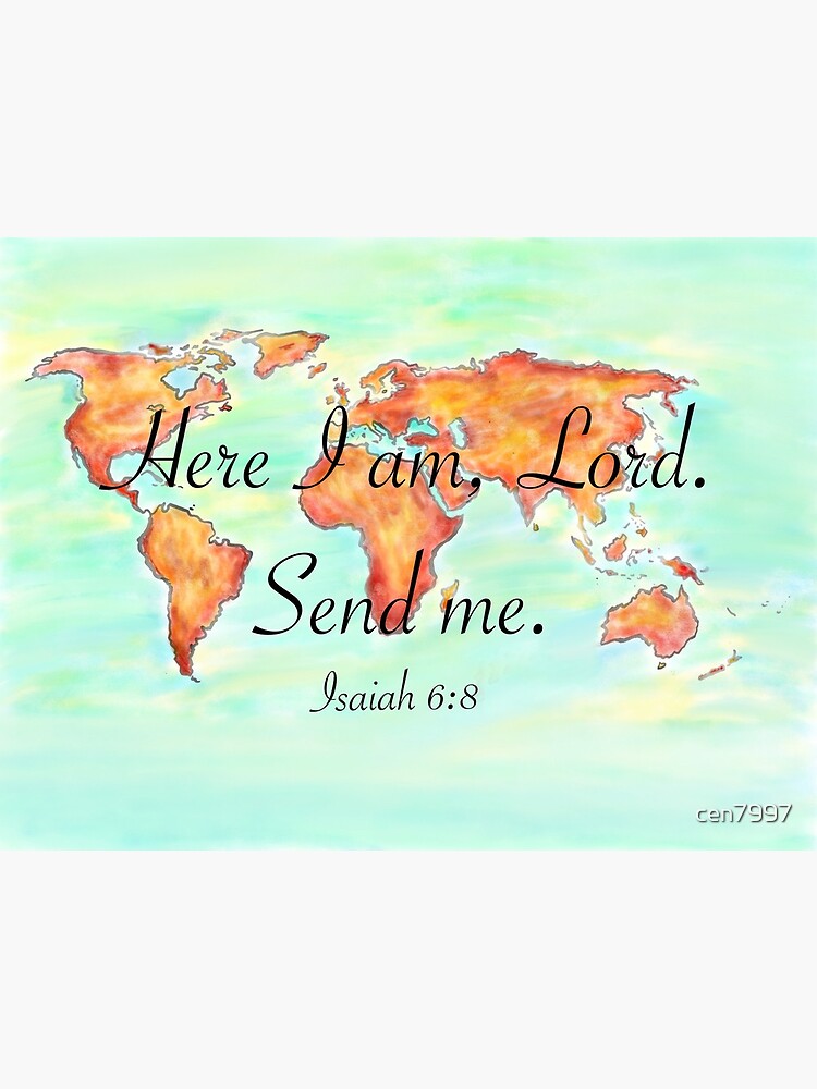 "Here I am, Lord. Send me. " Art Print for Sale by cen7997 | Redbubble