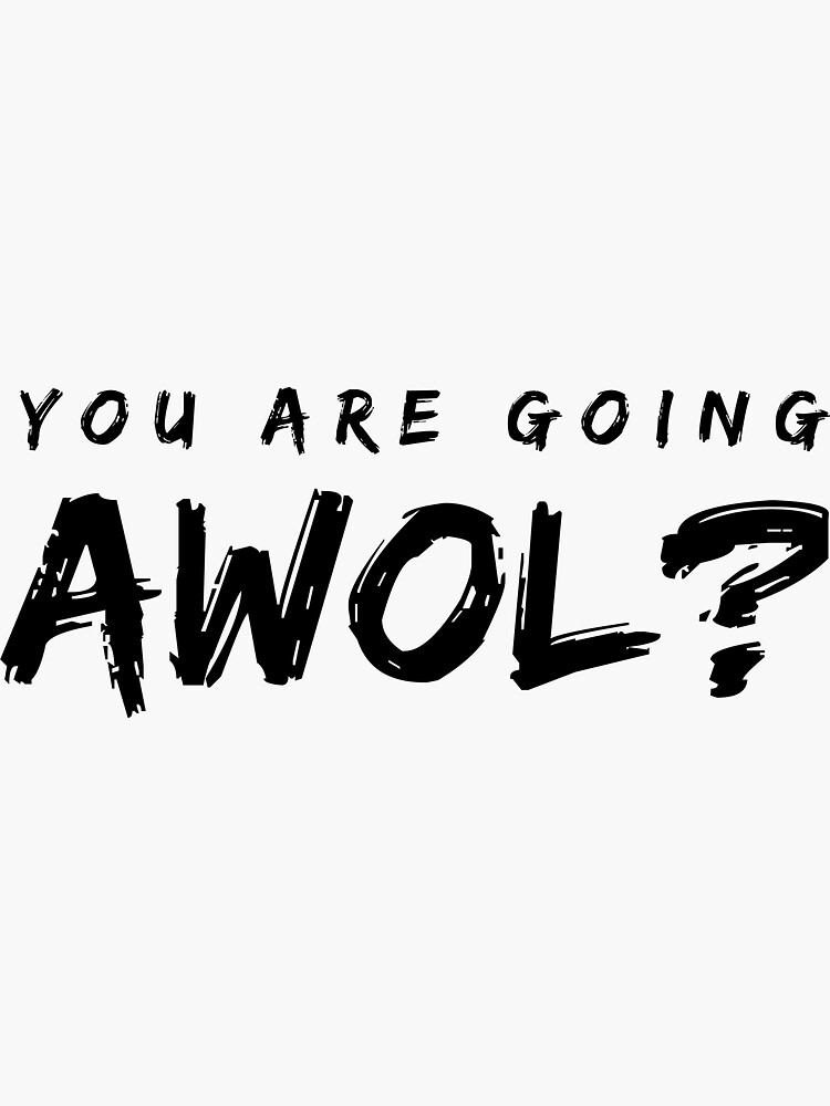 "You are going AWOL?" Sticker for Sale by 1Lio | Redbubble