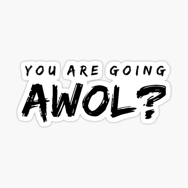 "You are going AWOL?" Sticker for Sale by 1Lio | Redbubble