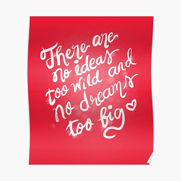 "No Ideas Too Wild and No Dreams Too Big" Poster by abbymalagaART ...
