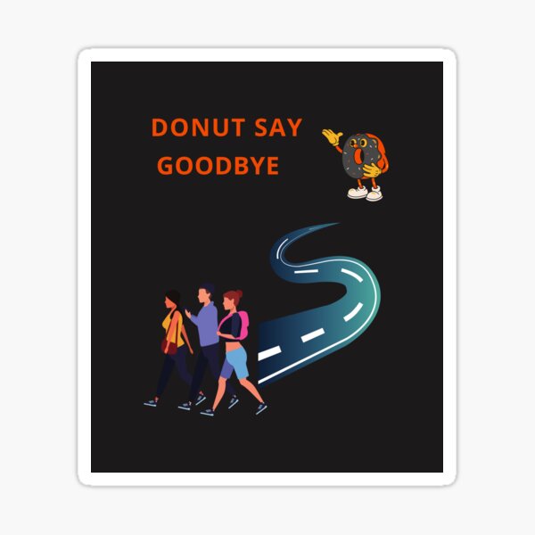 "Donut Say Goodbye" Sticker for Sale by Camo1973 | Redbubble