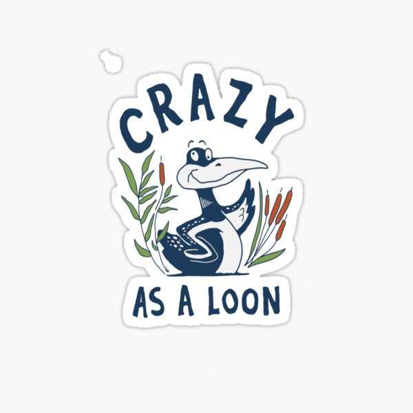 "Crazy As A Loon" Sticker for Sale by MaryMaster | Redbubble