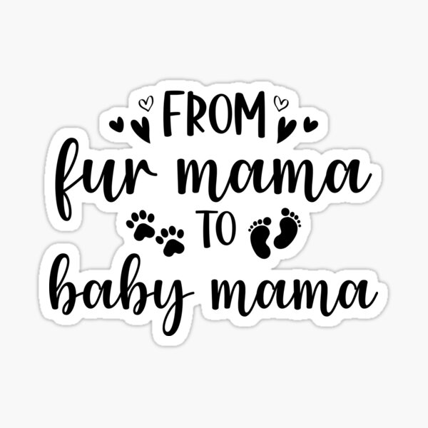"from fur mama to baby mama" Sticker for Sale by Ashi17 | Redbubble