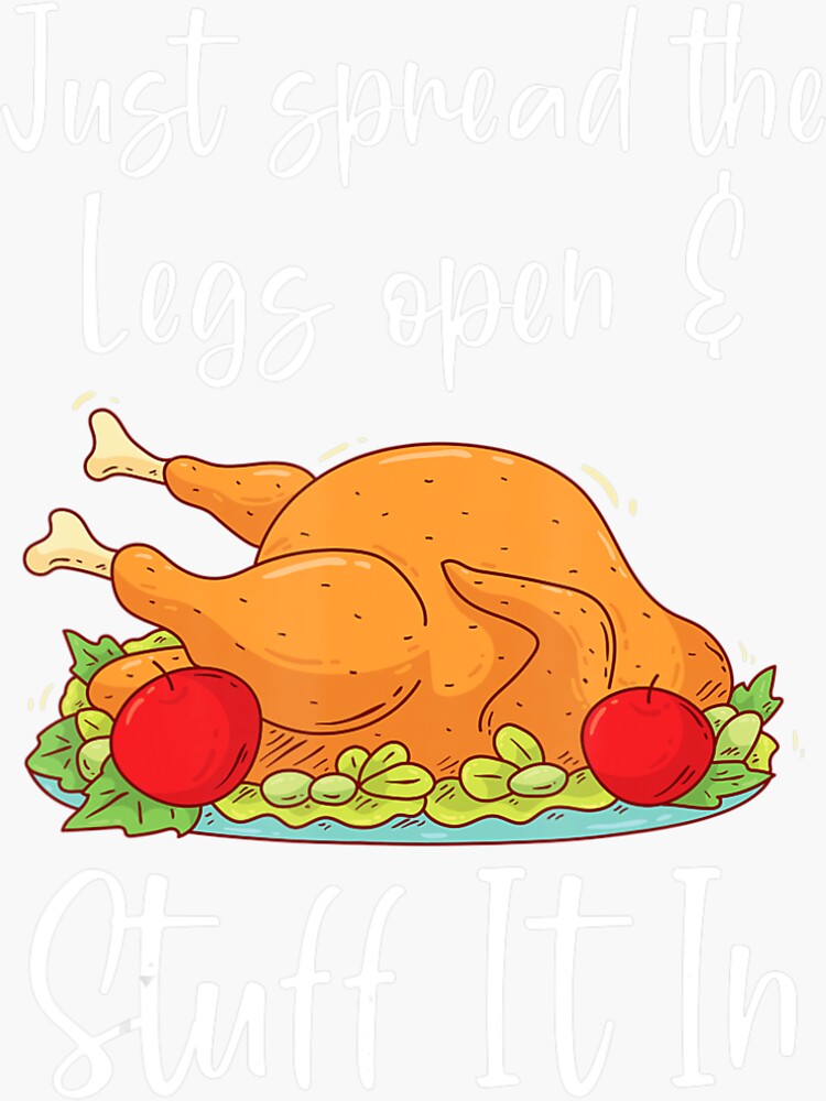 Turkey Just Spread The Legs Open And Stuff It In Thanksgiving Sticker For Sale By Thuygion