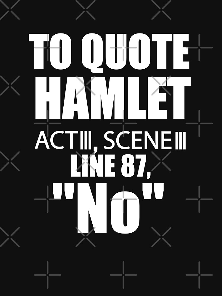 "To Quote Hamlet No" T-shirt for Sale by Chic-Merch | Redbubble ...