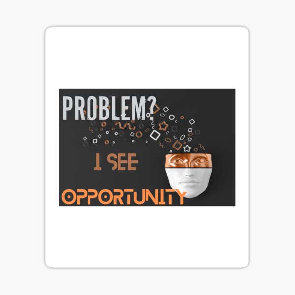 "Problem? I See Opportunity!" Sticker for Sale by pqrstshirts | Redbubble