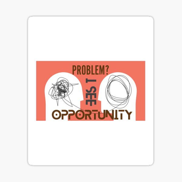 "Problem? I See Opportunity!" Sticker for Sale by pqrstshirts | Redbubble