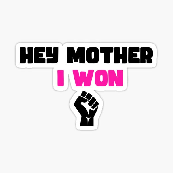 "Hey Mother I Won" Sticker for Sale by iamkamelo | Redbubble