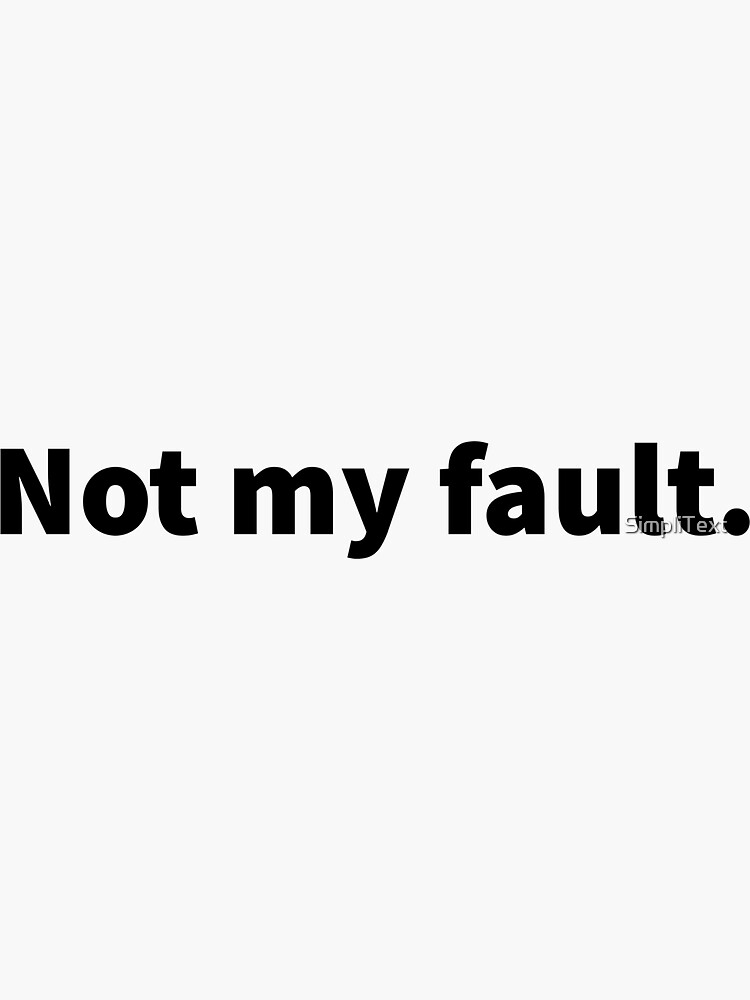 "Not my fault." Sticker for Sale by SimpliText | Redbubble