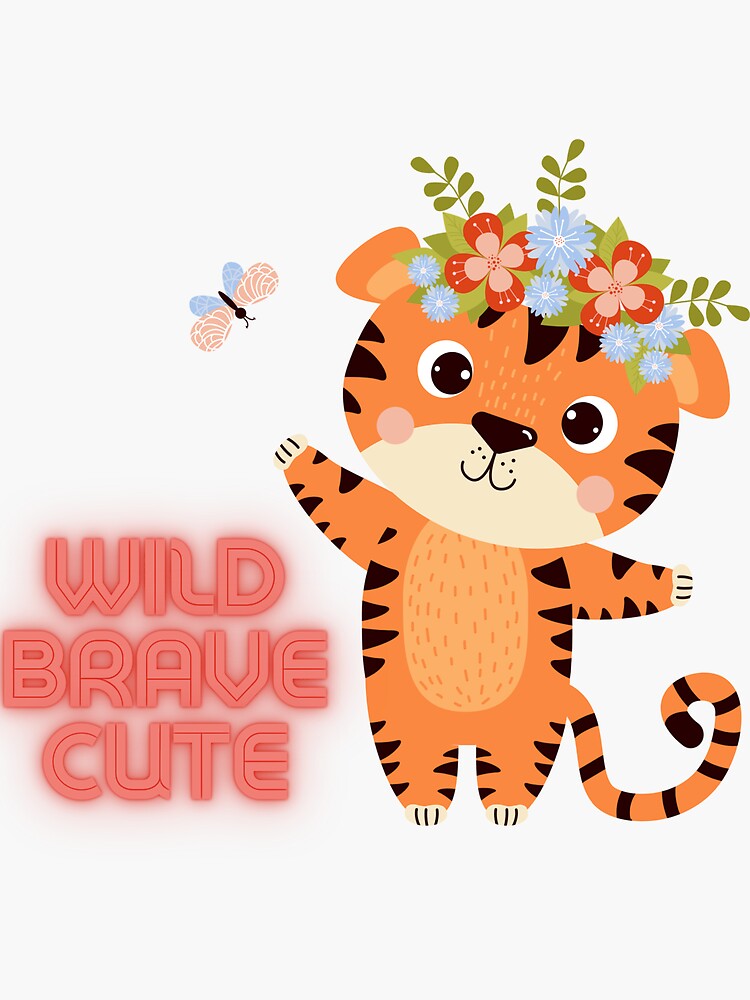 "Wild Brave Cute Tiger" Sticker for Sale by fjhawtho | Redbubble
