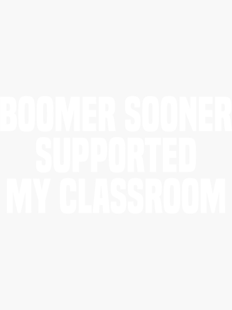 "Boomer sooner supported my classroom" Sticker for Sale by addylolanden ...
