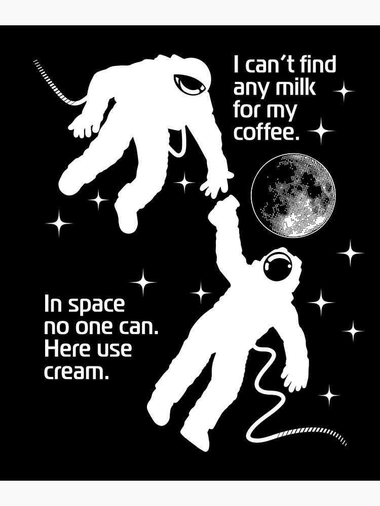 "Spaceman Needs Cream For His Coffee Funny Satire Parody" Poster for ...