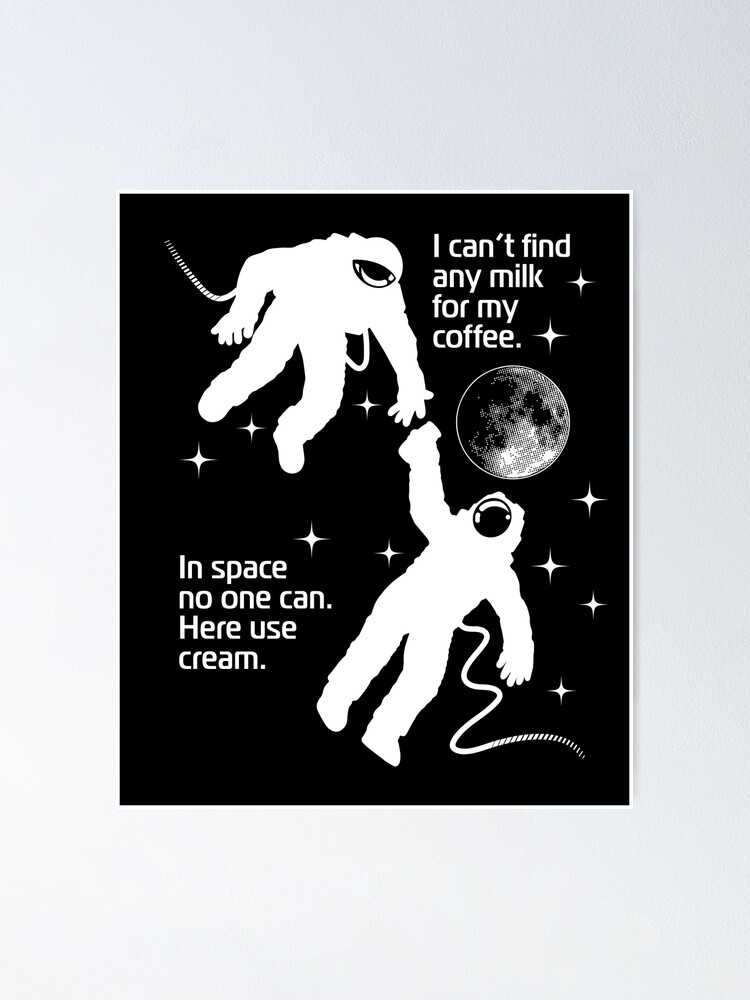 "Spaceman Needs Cream For His Coffee Funny Satire Parody" Poster for ...