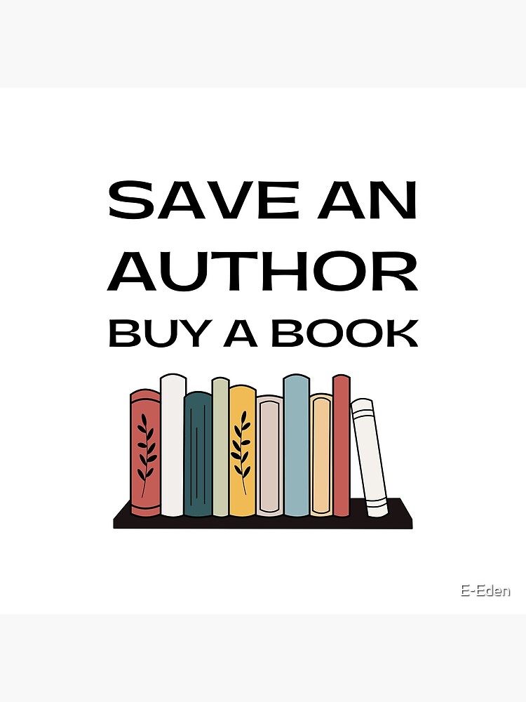 "Save an author. Buy a book. - Black font" Poster for Sale by E-Eden ...