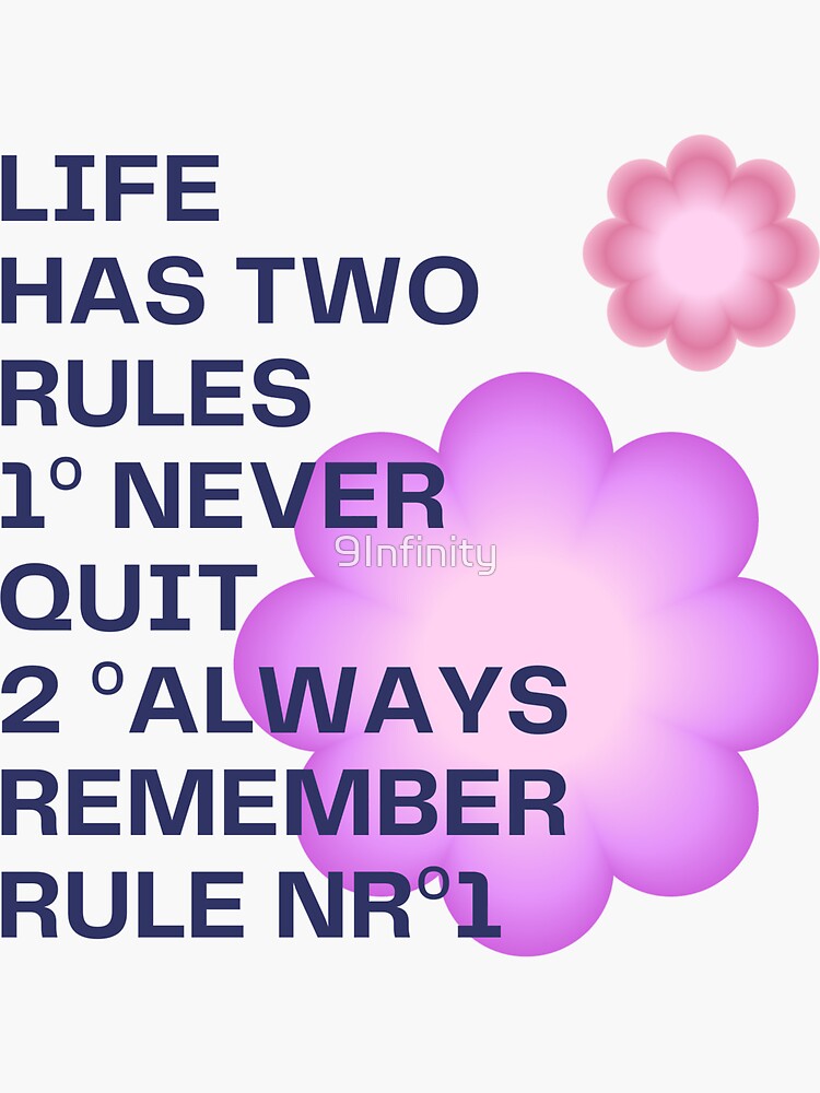 "Life has two rules. 1º never quit. 2º always remember rule nr º1 ...