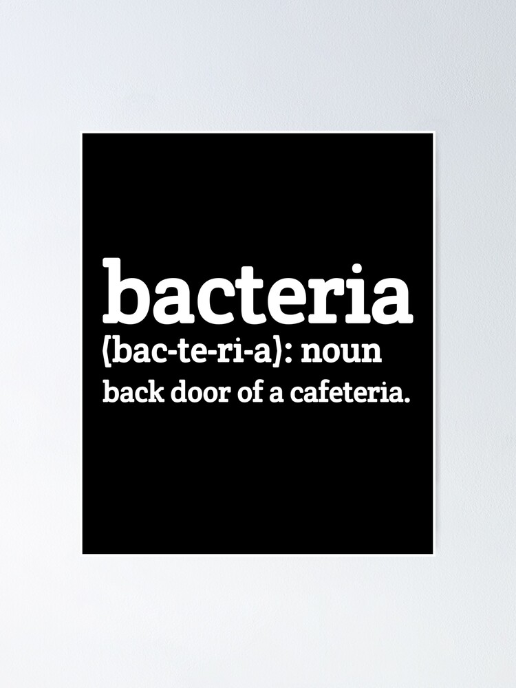 "Bacteria Definition: back door of a cafeteria" Poster for Sale by ...