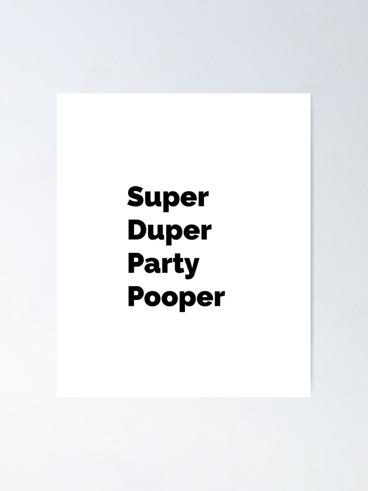 "Super-Duper Party Pooper." Poster for Sale by LettersOnStuff | Redbubble