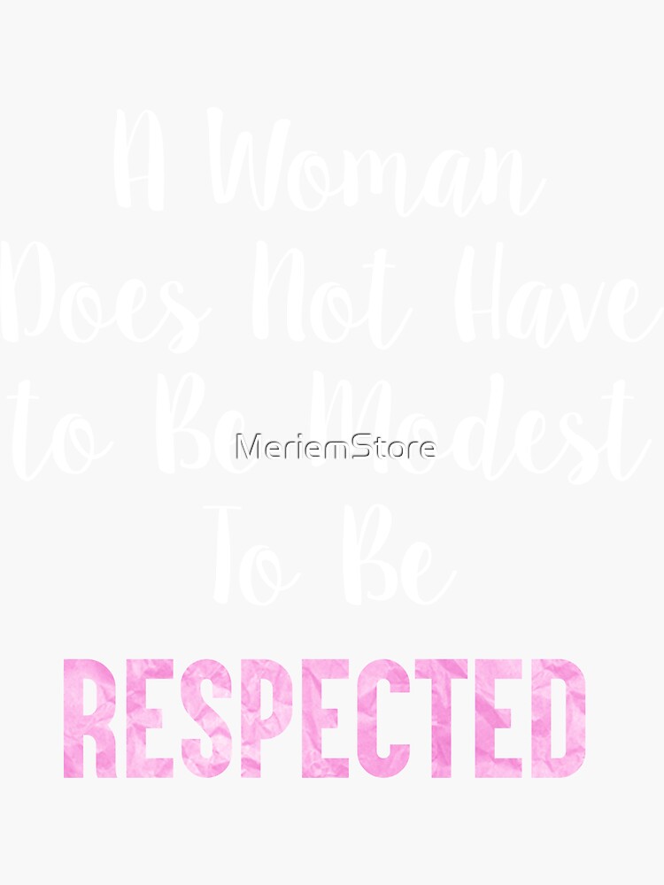 "a woman does not have to be modest in order to be respected shirt ...
