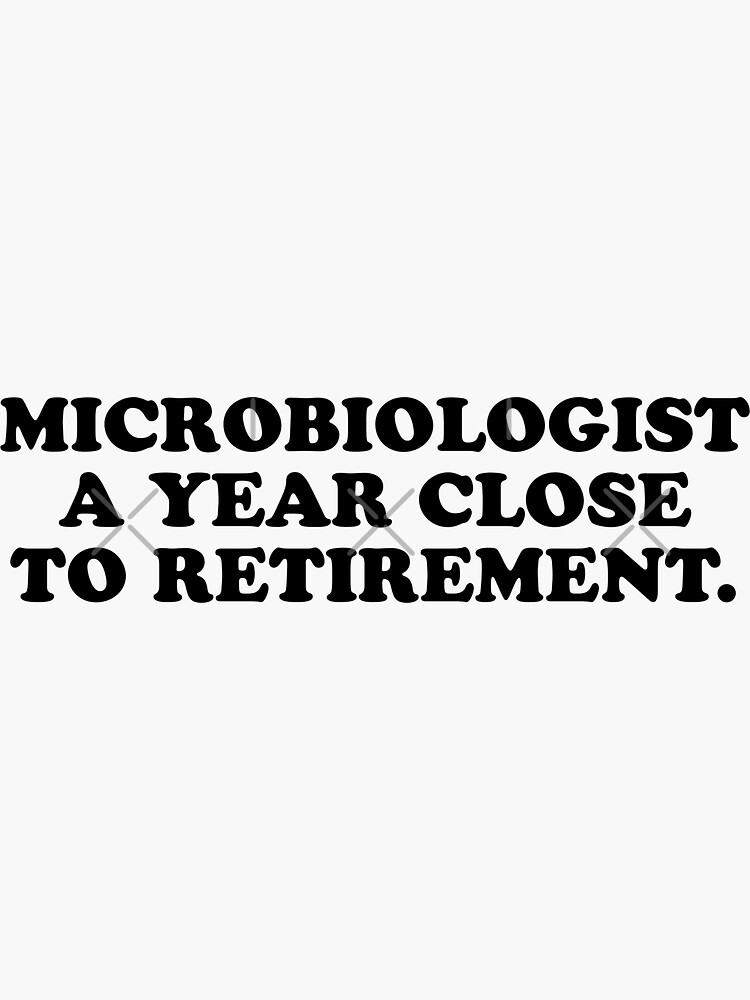 "Microbiologist a year close to retirement" Sticker for Sale by ...