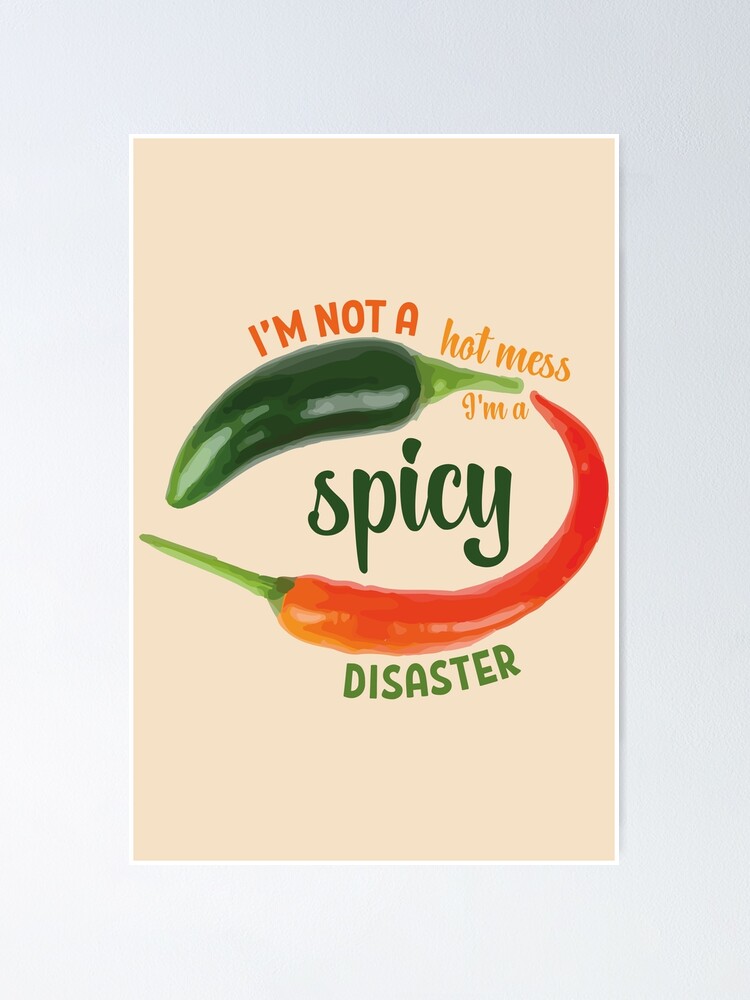 "I'm not a hot mess I'm a spicy disaster mexican green red chilli meme ...