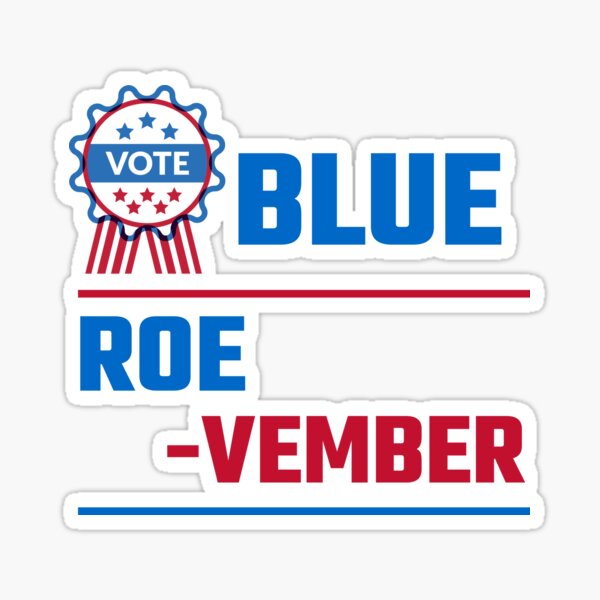 "VOTE BLUE ROEVEMBER ROE V. WADE" Sticker for Sale by VBRIdesings ...