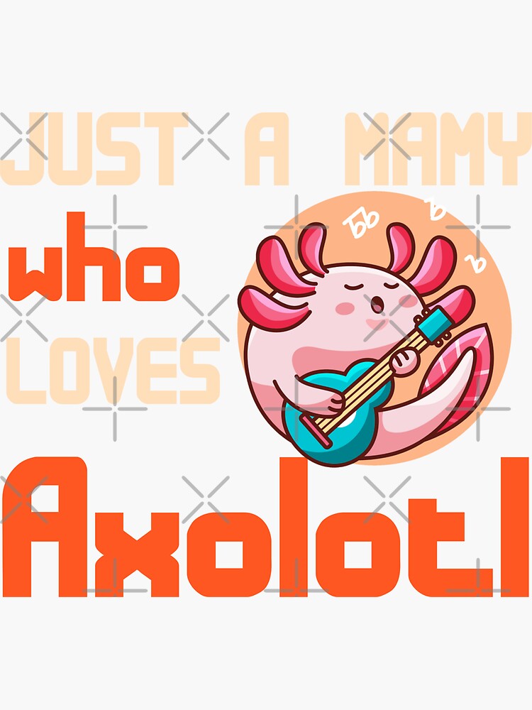 "just a mamy who loves axolotl" Sticker for Sale by DjOzeF | Redbubble