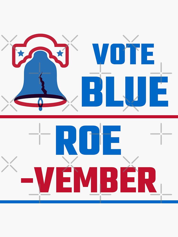 "Liberty Bell VOTE BLUE ROEVEMBER ROE V. WADE November Election 2022 ...