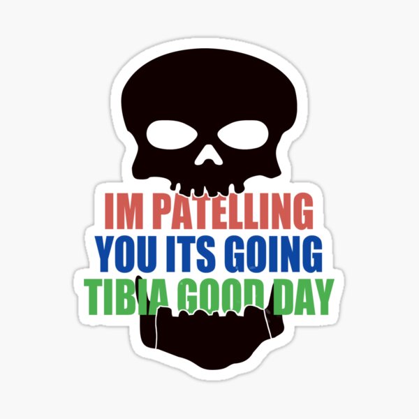 "Im Patelling You Its Going Tibia Good Day | Skull" Sticker for Sale by ...
