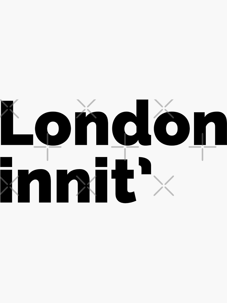 "London innit?" Sticker for Sale by LettersOnStuff | Redbubble
