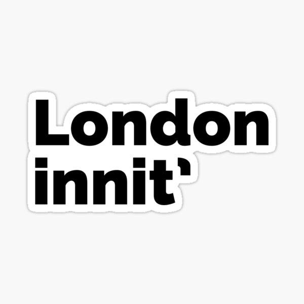 "London innit?" Sticker for Sale by LettersOnStuff | Redbubble