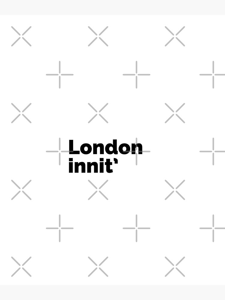 "London innit?" Poster for Sale by LettersOnStuff | Redbubble