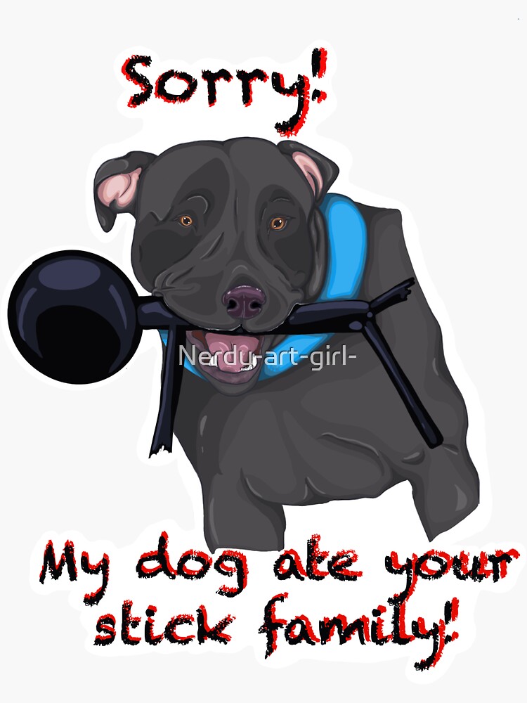 "Sorry my dog ate your stick family-PitBull dark Grey" Sticker for Sale ...