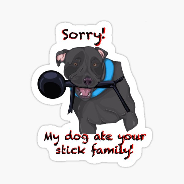"Sorry my dog ate your stick family-PitBull dark Grey" Sticker for Sale ...