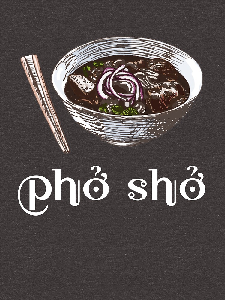 "Pho Sho Funny Vietnamese Soup" T-shirt for Sale by centaurdesigns ...