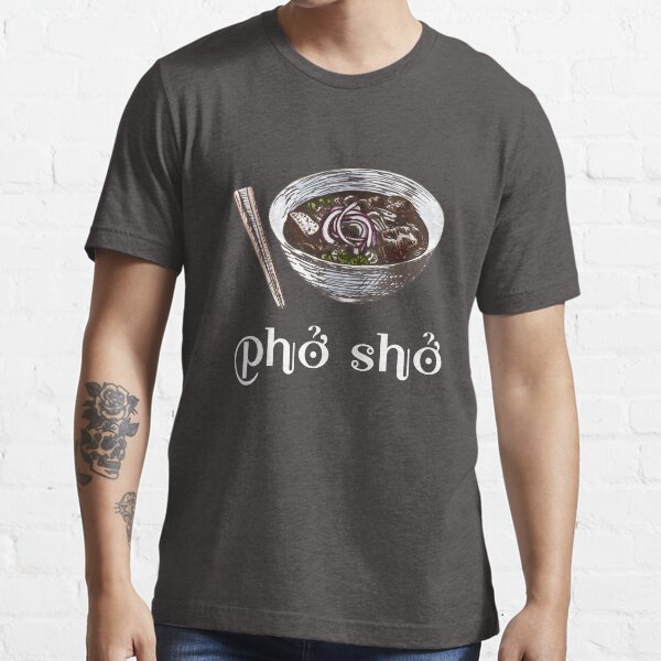 "Pho Sho Funny Vietnamese Soup" T-shirt for Sale by centaurdesigns ...