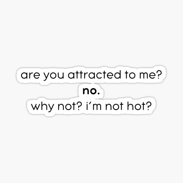 Are You Attracted To Me Sticker For Sale By Kbynum Redbubble