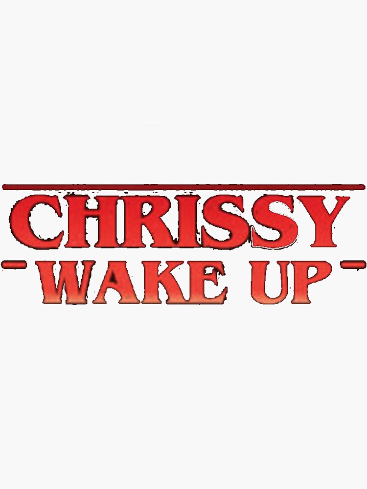 Chrissy Wake Up Chrissy Wake Up Chrissy Wake Up Chrissy Wake Up