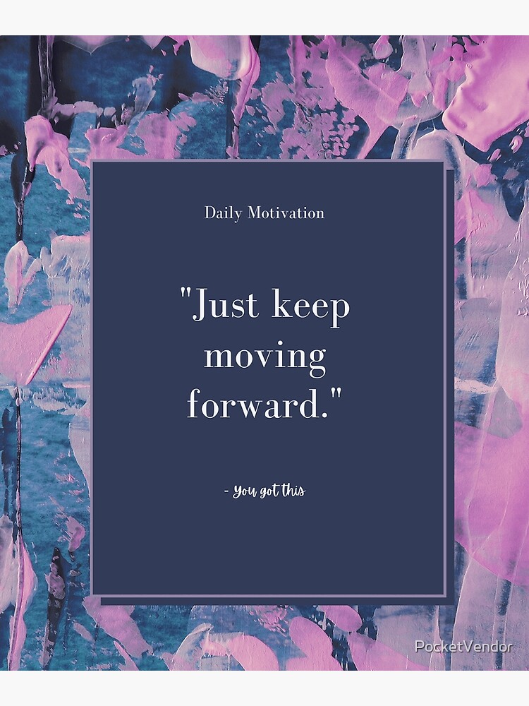 "Just Keep Moving Forward - Motivational" Poster for Sale by ...