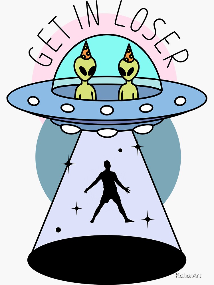 "Get In Loser - Alien Abduction" Sticker for Sale by KohorArt | Redbubble