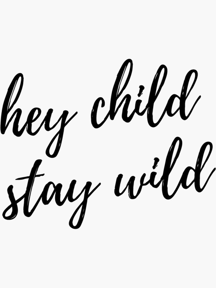 "hey child stay wild Essen" Sticker for Sale by bonnieannbkis | Redbubble