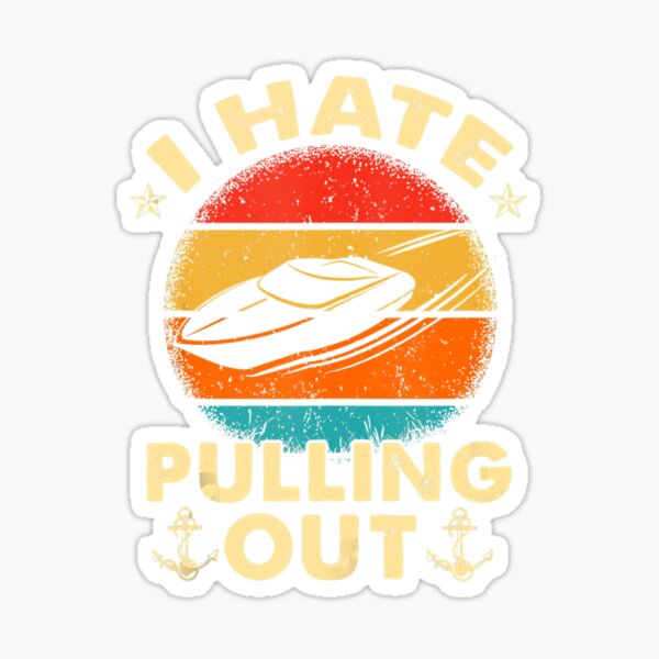 "I hate pulling out Retro boating boat captain" Sticker for Sale by ...