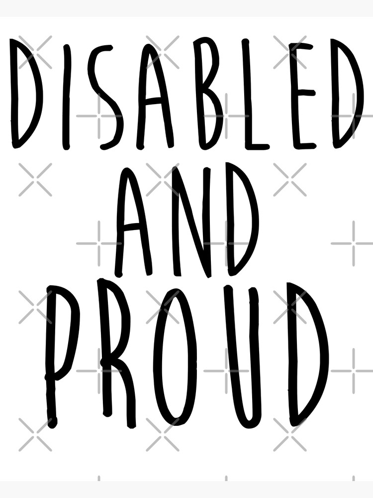 "Disabled and Proud" Poster by captainclaude23 | Redbubble