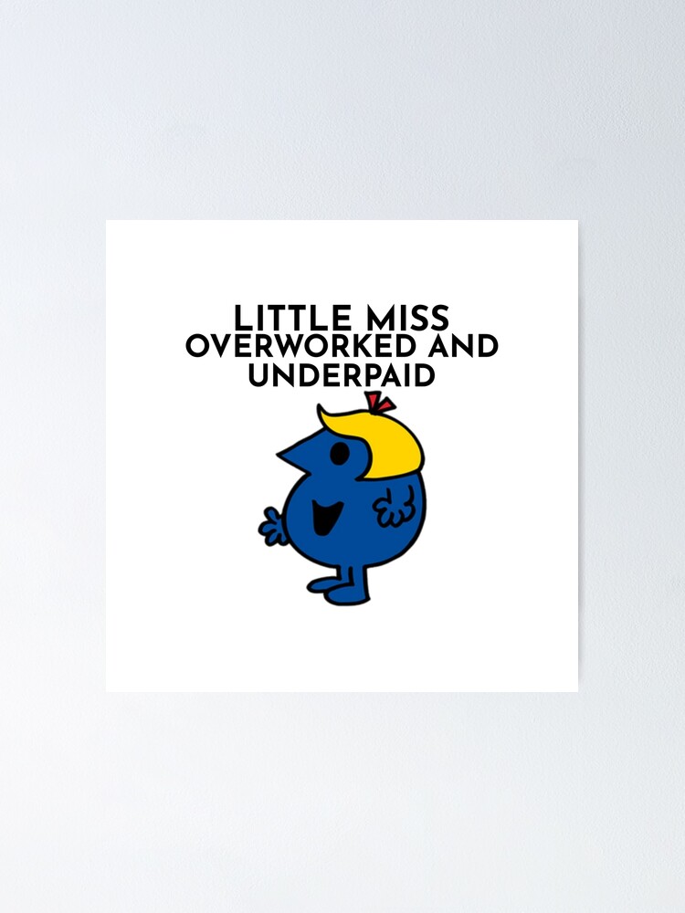 "Little Miss Overworked and Underpaid" Poster for Sale by BoldNFresh ...