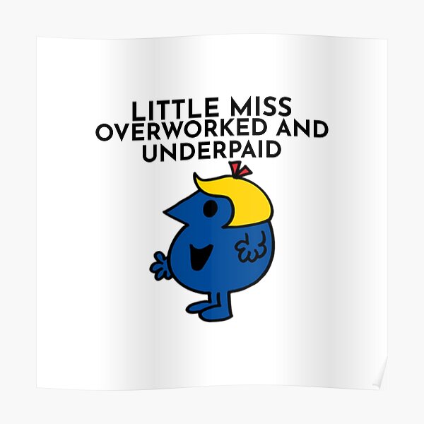 "Little Miss Overworked and Underpaid" Poster for Sale by BoldNFresh ...