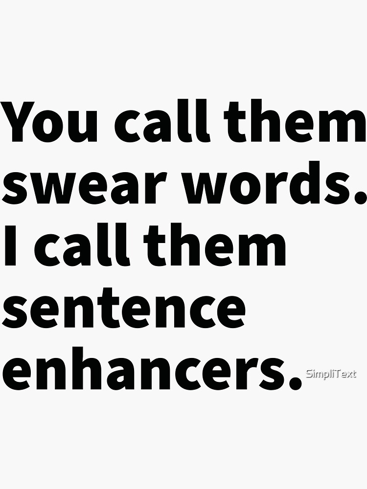 "You call them swear words. I call them sentence enhancers." Sticker ...