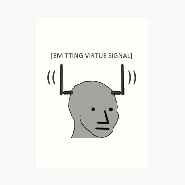 "Virtue signaling NPC meme" Art Print for Sale by ThatOneGuy2021 ...