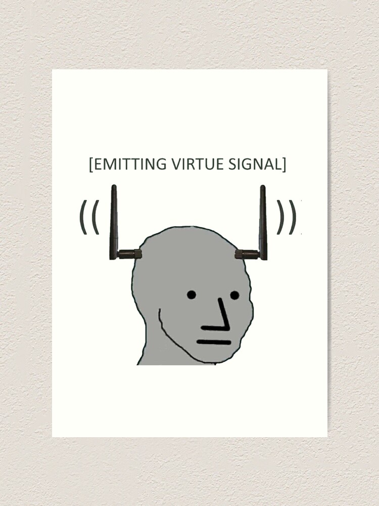 "Virtue signaling NPC meme" Art Print for Sale by ThatOneGuy2021 ...
