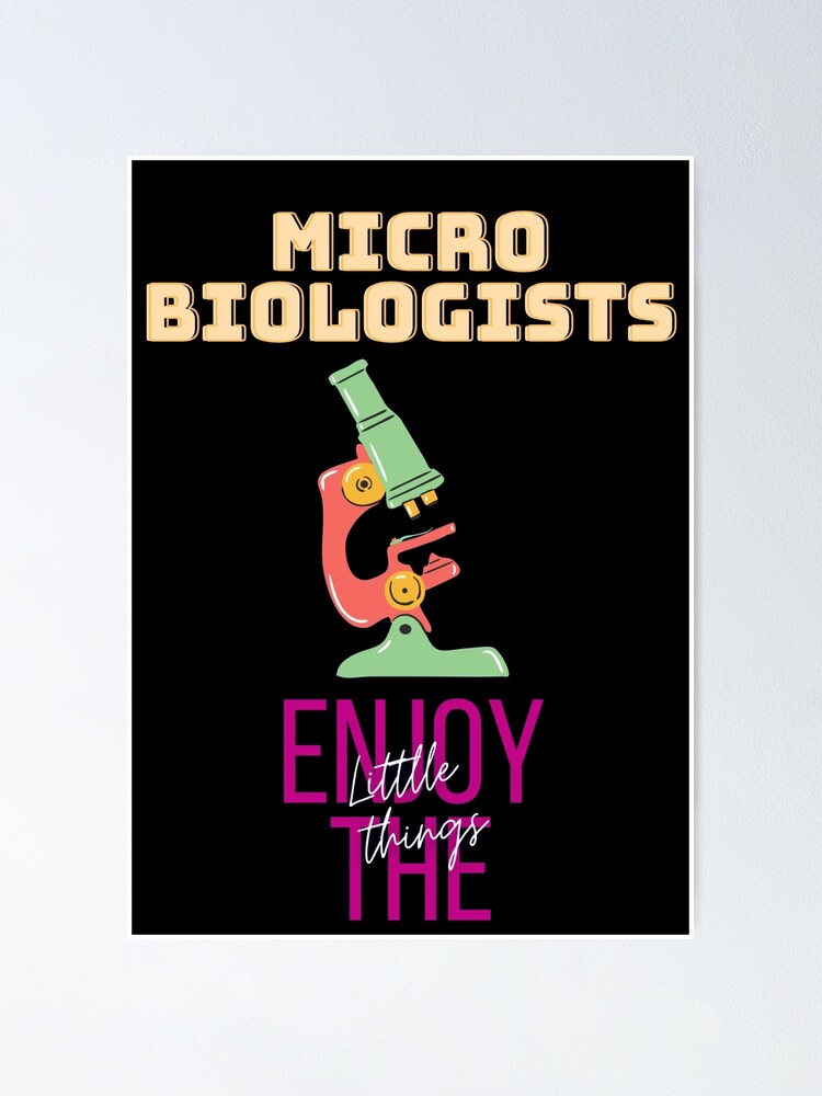 "Microbiologists Enjoy The Little Things" Poster for Sale by Abdullah ...